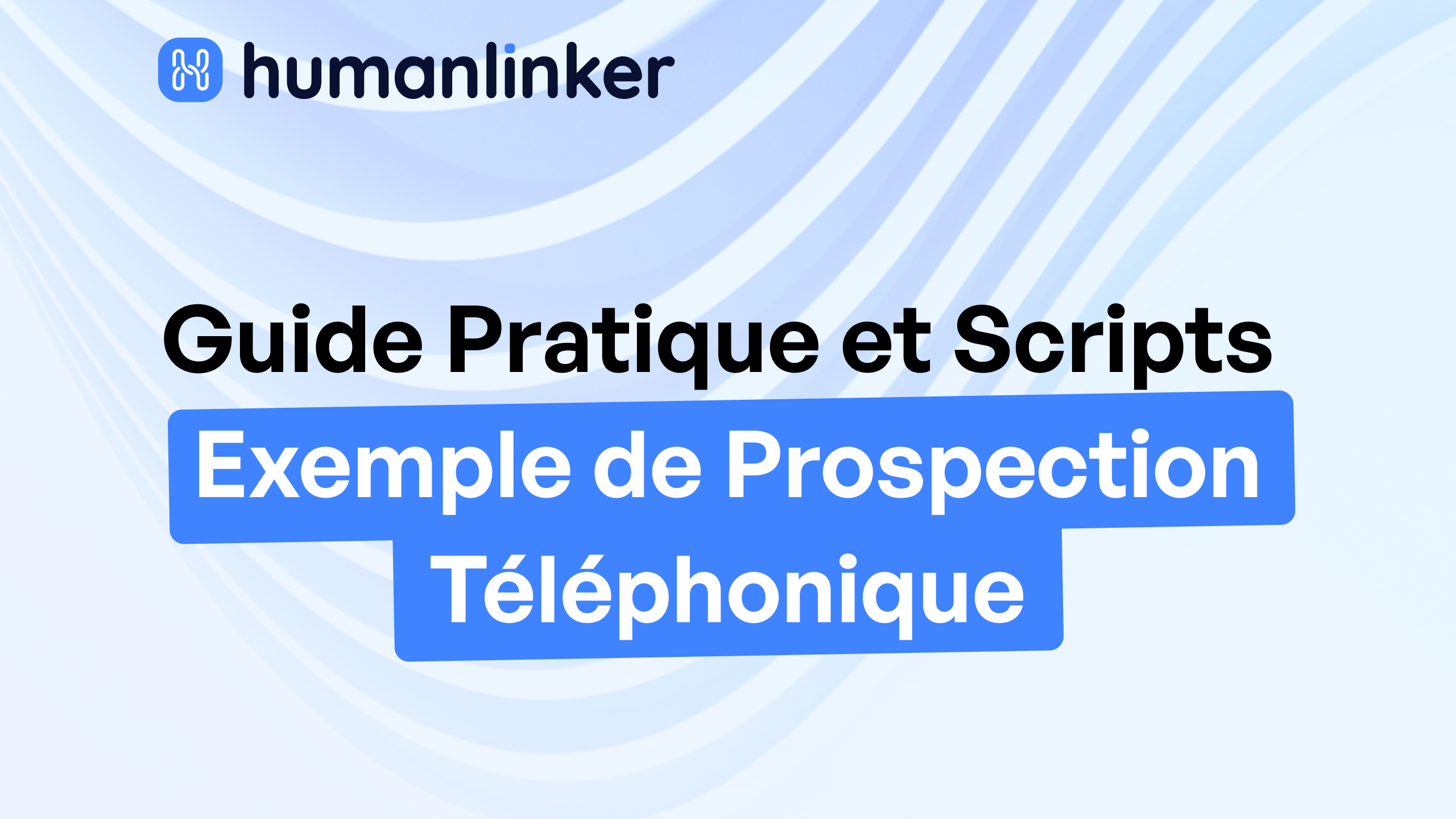 Exemple de Prospection Téléphonique : Guide Pratique et Scripts | Humanlinker